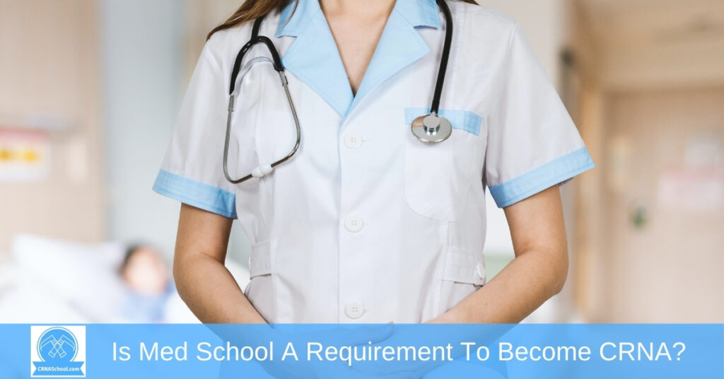 Is Med School A Requirement To Become A CRNA? – CRNA School